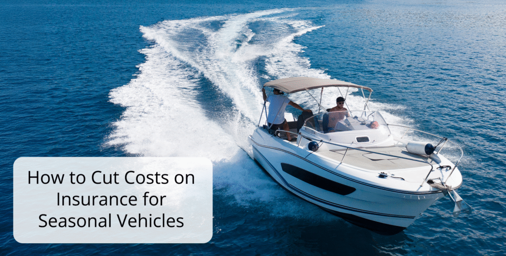 How to Cut Costs on Insurance for Seasonal Vehicles - The Insurance Center